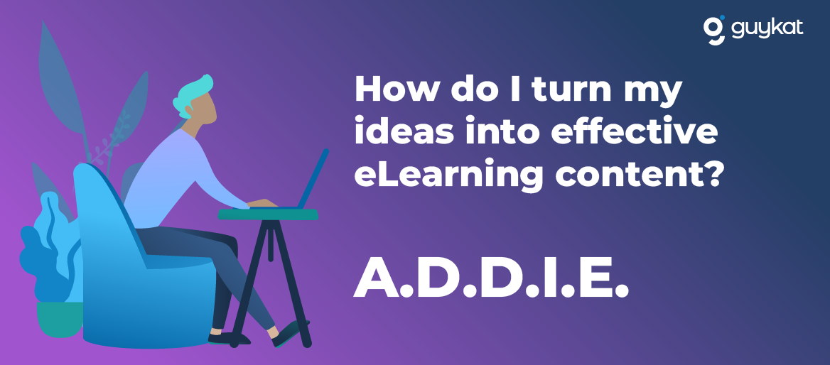 How do I turn my ideas into effective eLearning content? – GuyKat