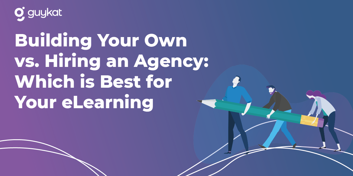 Building Your Own vs. Hiring an Agency: Which is Best for Your eLearning Content? – GuyKat